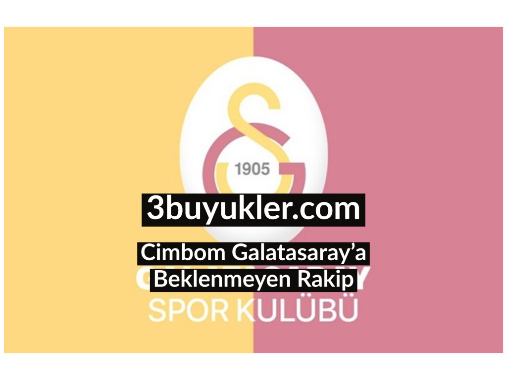 Cimbom Galatasaray’a Beklenmeyen Rakip - Üç Büyükler
