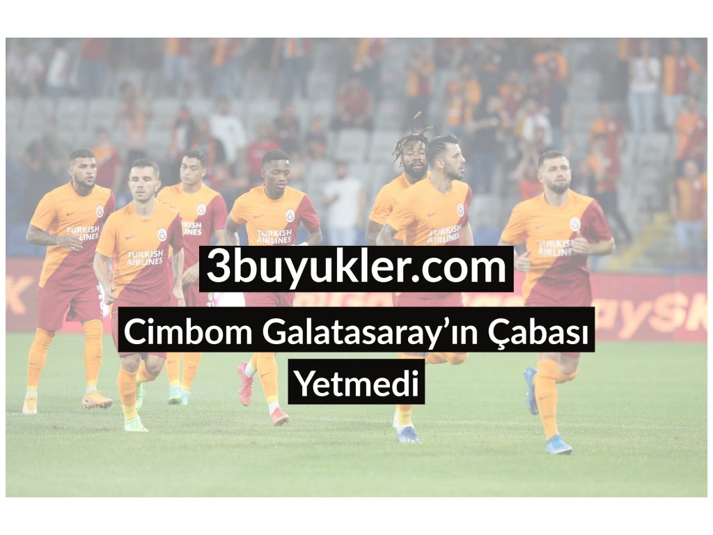 Cimbom Galatasaray’ın Çabası Yetmedi - Üç Büyükler